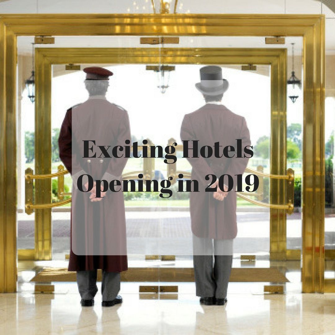 Exciting Hotels Opening in 2019
