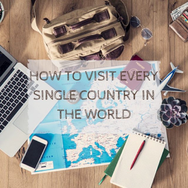 How To Visit Every Single Country In The World