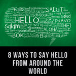 8 Ways To Say Hello From Around The World