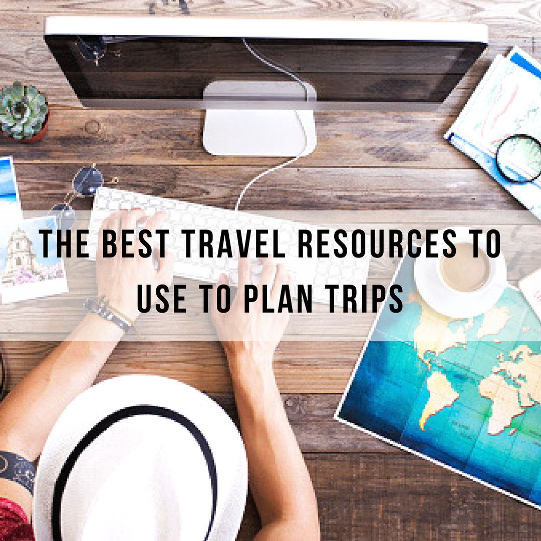 The Best Travel Resources To Use To Plan Trips