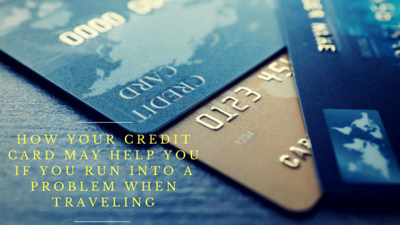 How Your Credit Card May Help You If You Run Into A Problem When Traveling