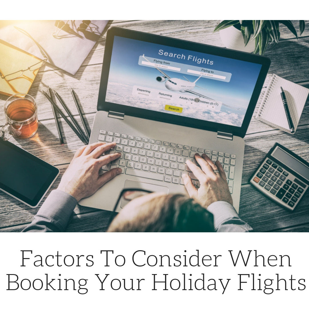 Factors To Consider When Booking Your Holiday Flights
