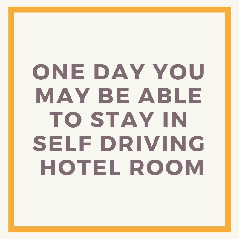One Day You May Be Able To Stay In Self Driving Hotel Room