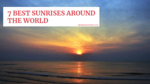 7 Best Sunrises Around The World