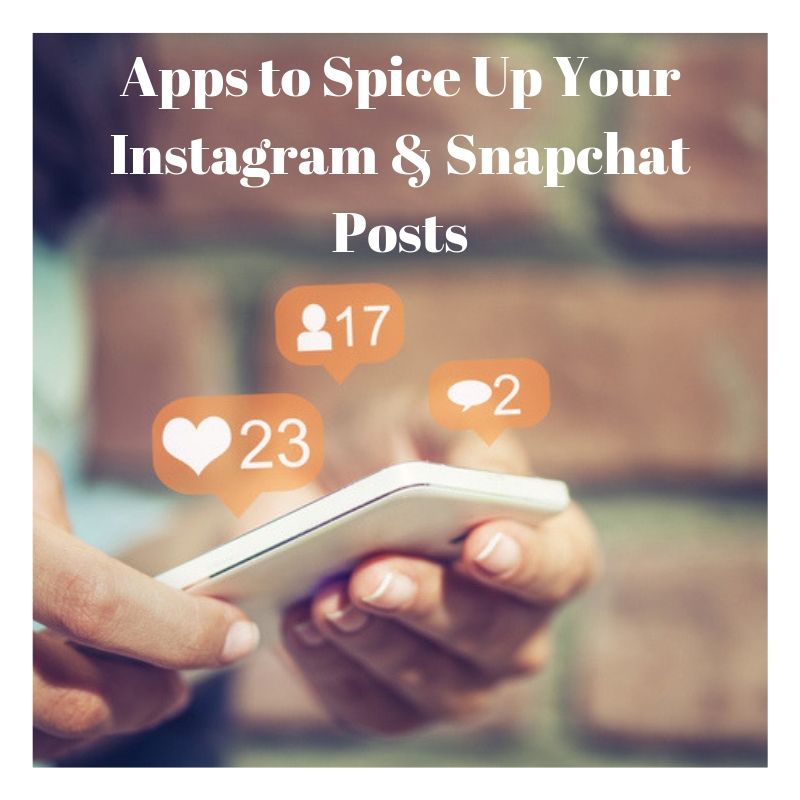 Apps to Spice Up Your Instagram and Snapchat Posts