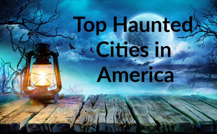 Top Haunted Cities in the United States of America