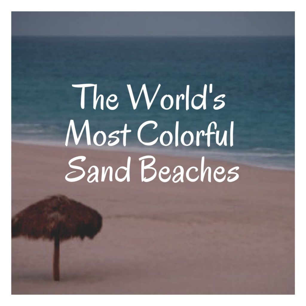 The World's Most Beautiful Colorful Sand Beaches