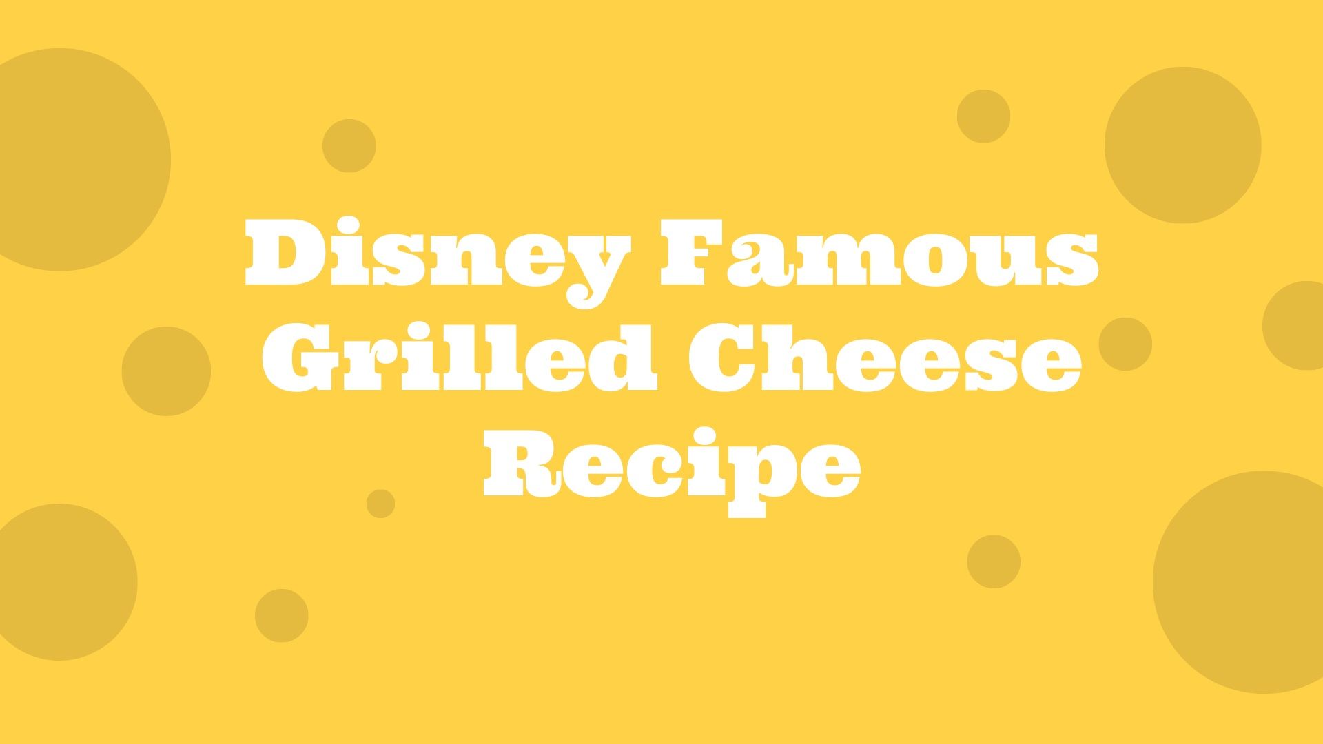 Disney Famous Grill Cheese Recipe
