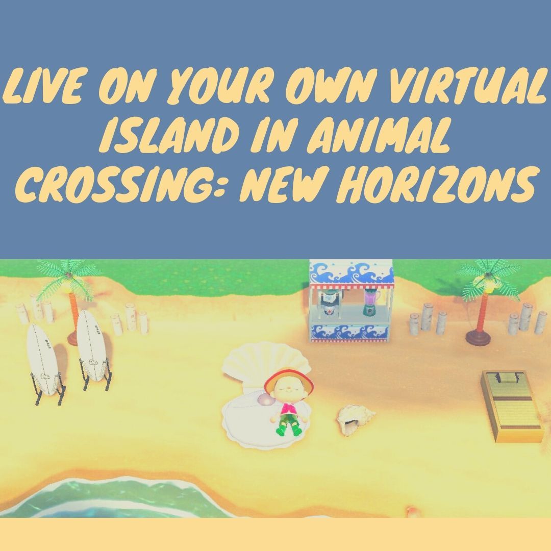 Live On Your Own Virtual Island In Animal Crossing: New Horizons