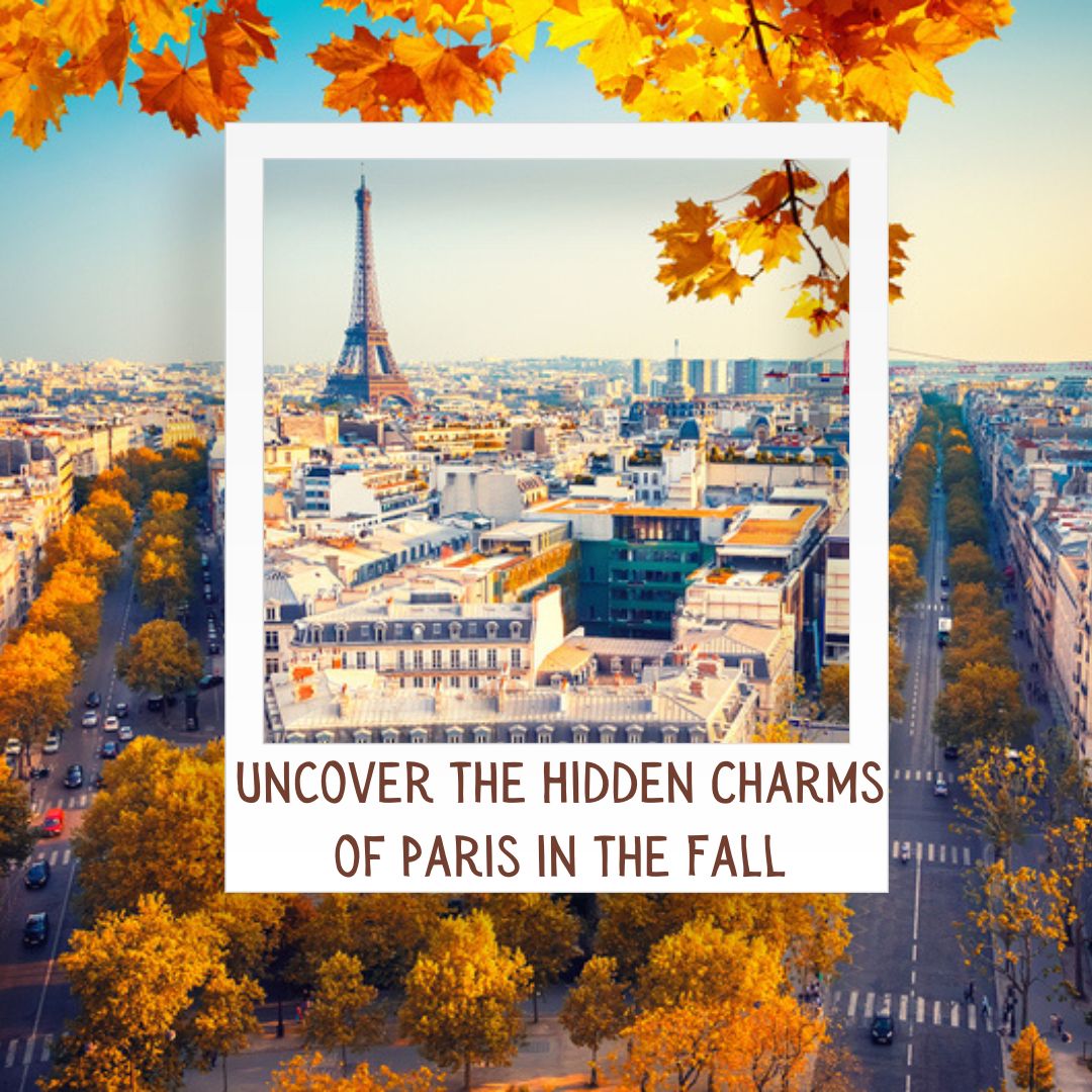 Uncover the Hidden Charms of Paris in the Fall