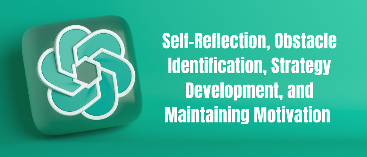 Self-Reflection, Obstacle Identification, Strategy Development, and Maintai