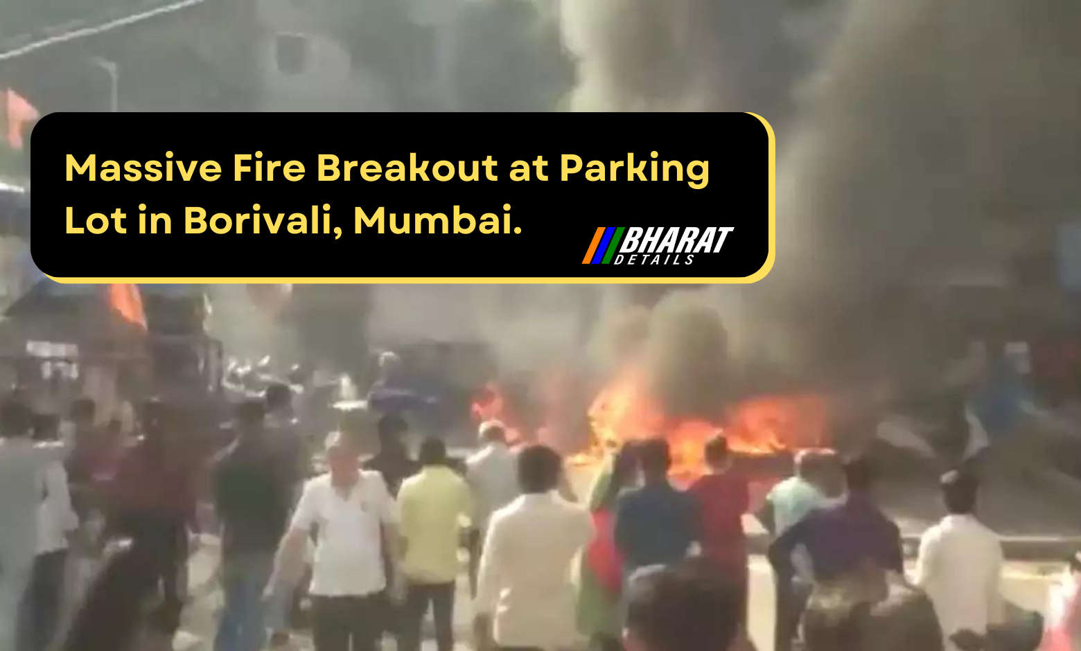 Massive Fire Breaks Out At Parking Lot In Borivali, 25-26 Vehicles Have ...
