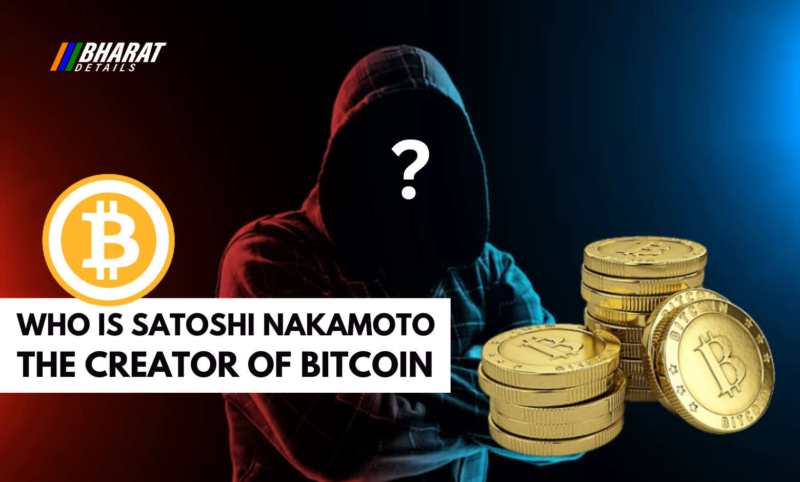 Who Is Satoshi Nakamoto – The Mysterious Creator Of Bitcoin