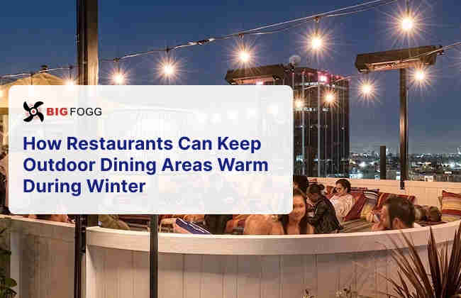 How Restaurants Can Keep Outdoor Dining Areas Warm During Winter