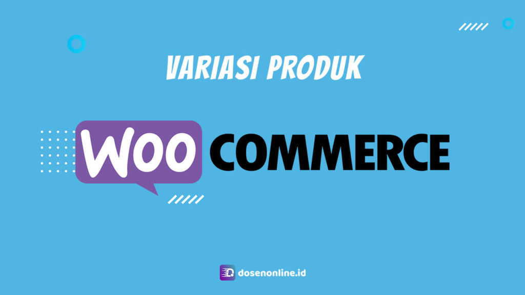Cara Membuat Variasi Produk di WooCommerce Terbaru 2022