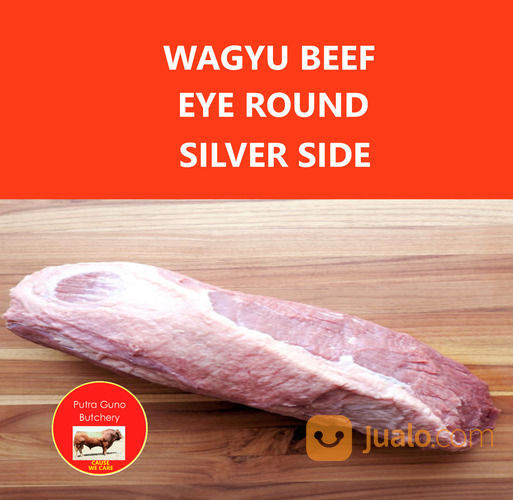 WAGYU BEEF EYE ROUND SILVER SIDE (1 KG) di Kab. Bekasi, Jawa Barat ...