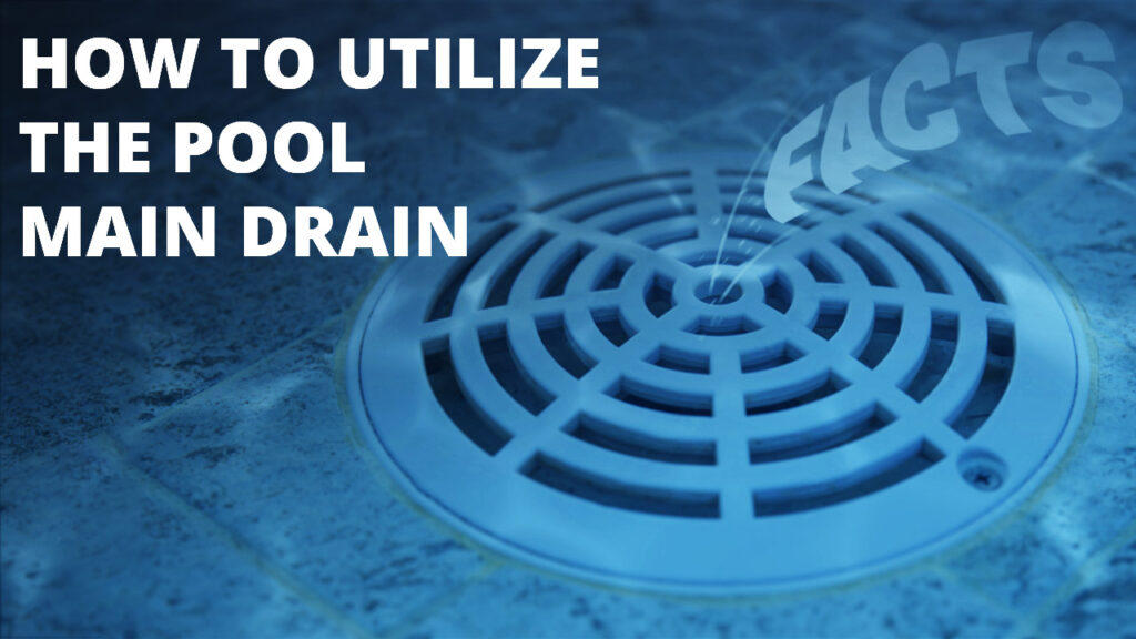 How To Utilize The Pool Main Drain