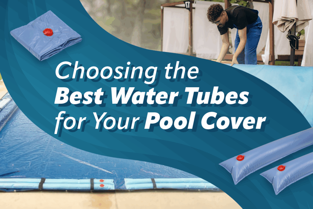 Choosing the Best Water Tubes for Your Pool Cover