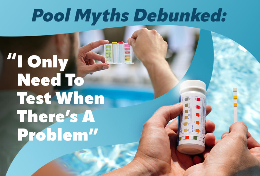 Myth: I Only Need to Test My Pool Water When There’s a Problem