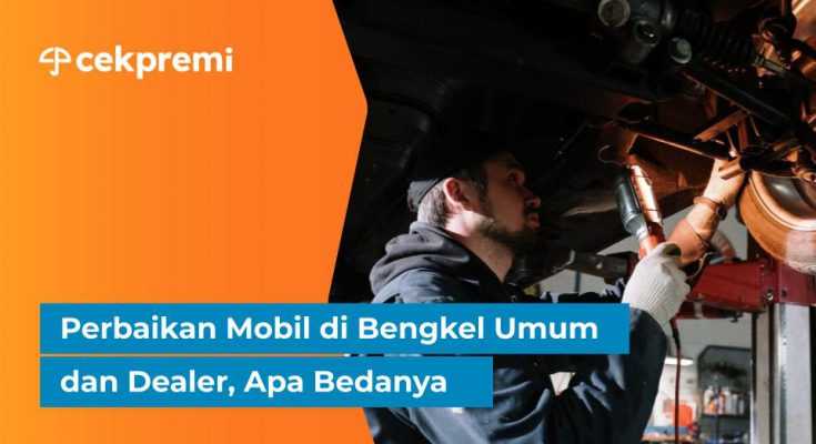 Perbaikan Mobil di Bengkel Umum dan Dealer, Apa Bedanya?