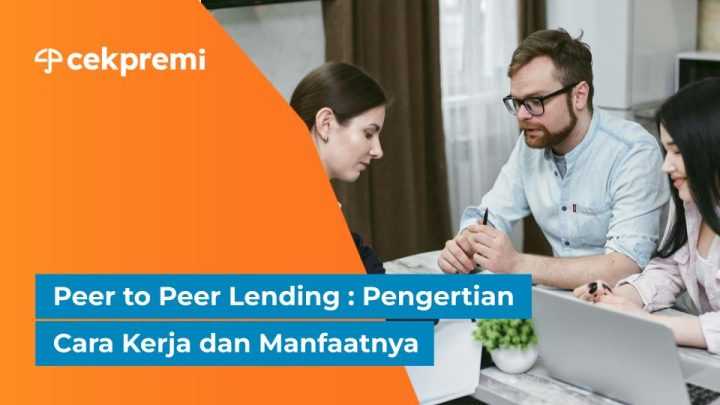 Peer To Peer Lending : Pengertian, Cara Kerja & Manfaat - Cekpremi Blog