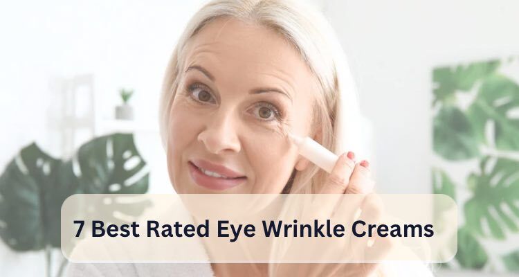 7 Best Rated Eye Wrinkle Creams - 2025 (With Prices)