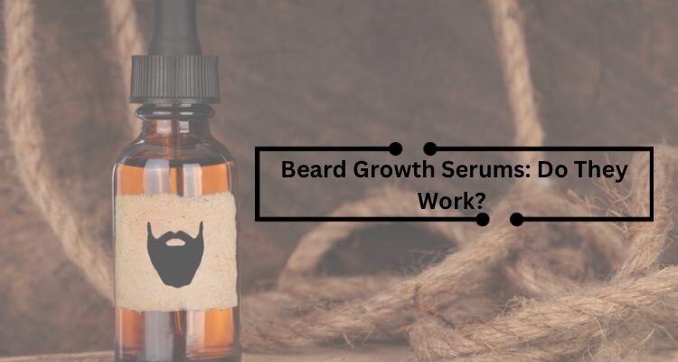 Beard Growth Serum: What is it and Does it Work? - ClinicAdvisor