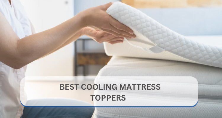 6 Best Cooling Mattress Toppers (2025 U.S. Guide)