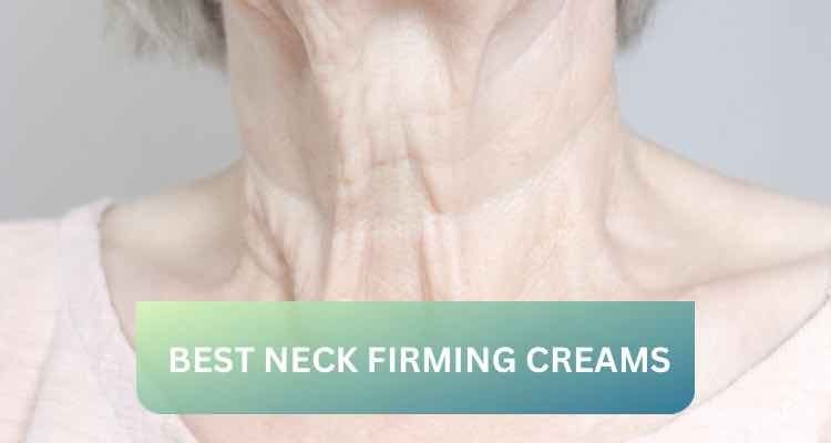 5 Best Neck Firming Creams for Turkey Neck – 2025 Editor's Picks