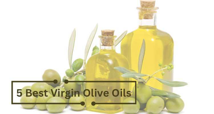 5 Best Virgin Olive Oils Every Kitchen Should Have