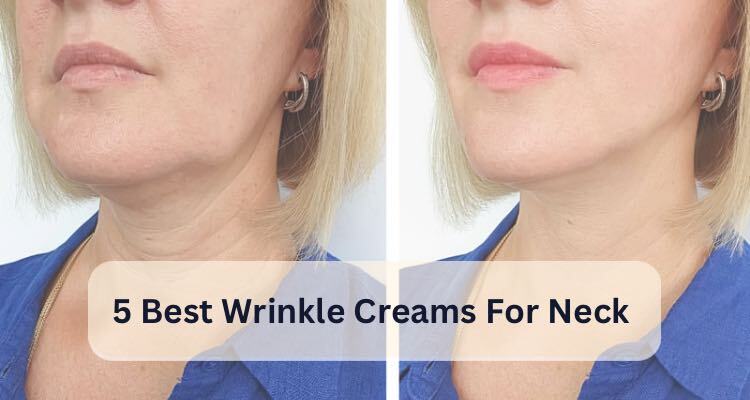 5 Best Wrinkle Creams for Neck - 2024