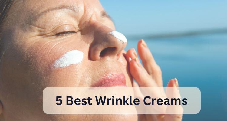 5 Best Wrinkle Creams - 2025 Updates
