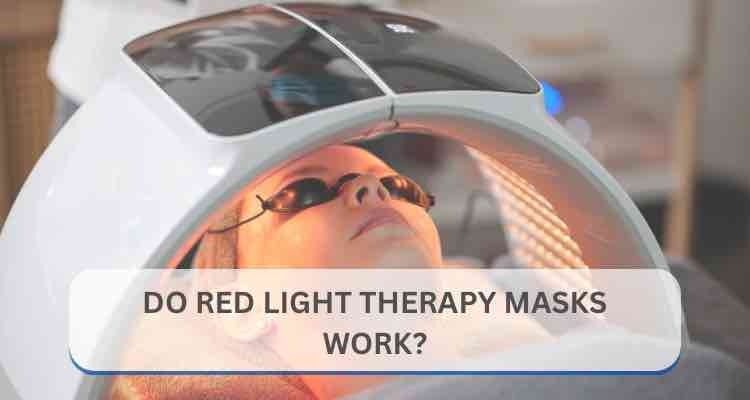 Do Red Light Therapy Masks Work? Learn The Details