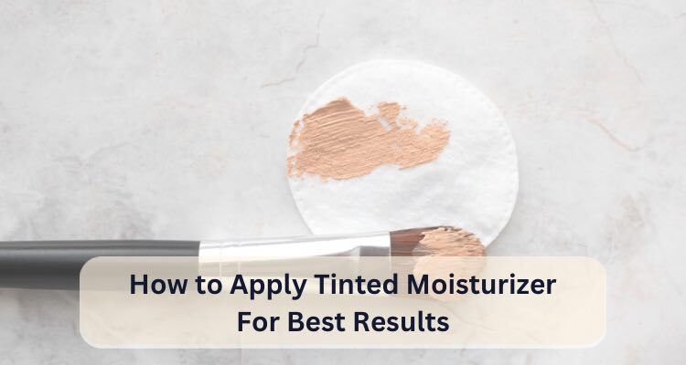 The Ultimate Guide to Applying Tinted Moisturizer