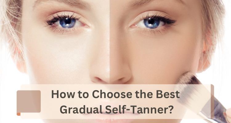 How to Choose the Best Gradual Self Tanner: A Complete Guide