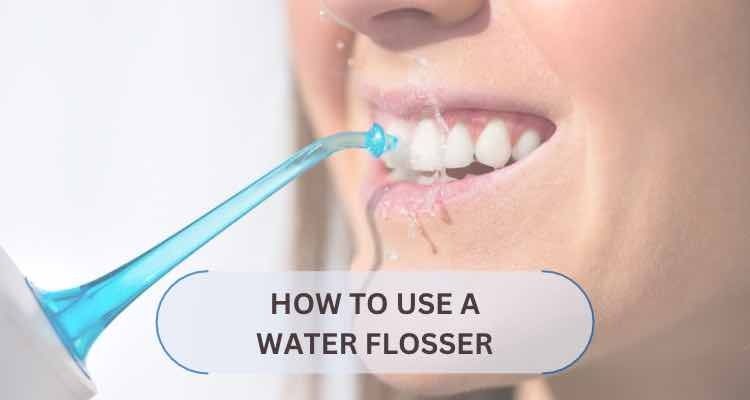 How to Use a Water Flosser: A Step-by-Step Guide for Beginners