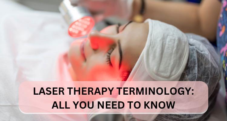 Demystifying Laser Therapy Terminology: A Beginner’s Guide to ...