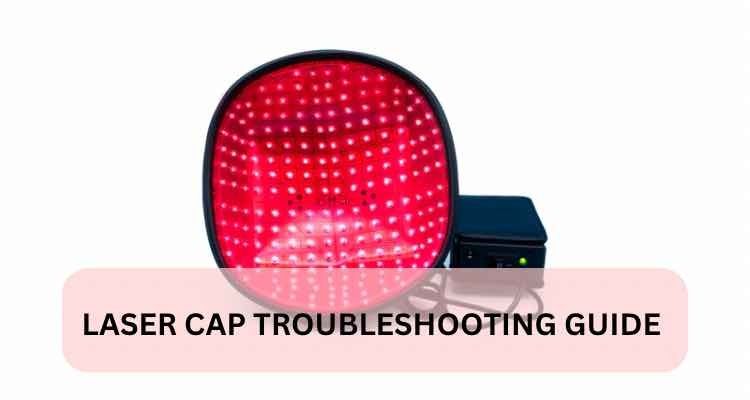 Laser Cap Troubleshooting Guide: Overcoming Common User Issues