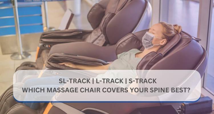 SL-Track, L-Track, or S-Track: Which Massage Chair Track Covers Your ...
