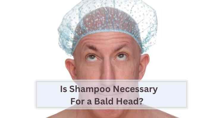 Using Shampoo on Bald Head: Is It Necessary?