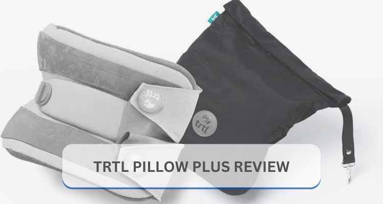TRTL Pillow Plus Review: Is It the Best Travel Pillow for Side Sleepers?
