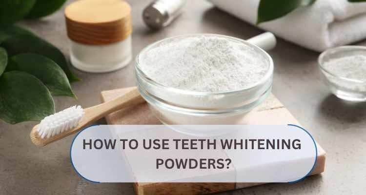 Teeth Whitening Powder: How to Use