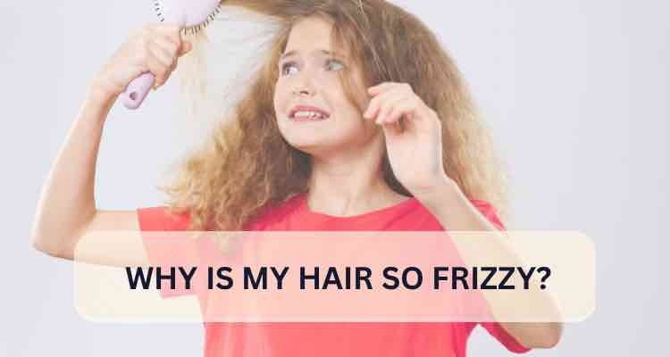 Why Is My Hair So Frizzy?