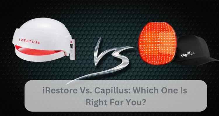 iRestore vs Capillus: Which Laser Cap Is Better for Hair Growth