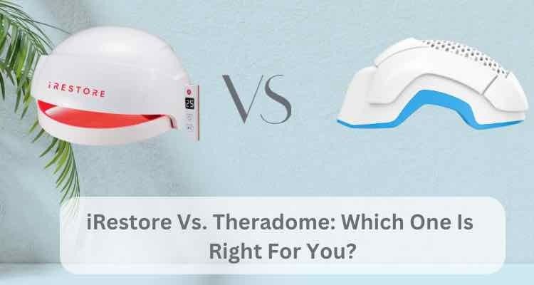 iRestore vs. Theradome: Which Laser Hair Growth Cap Is Right for You?