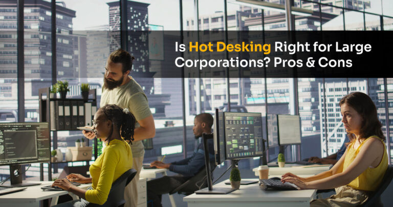 Hot Desking for Large Corporations: Pros & Cons Explained