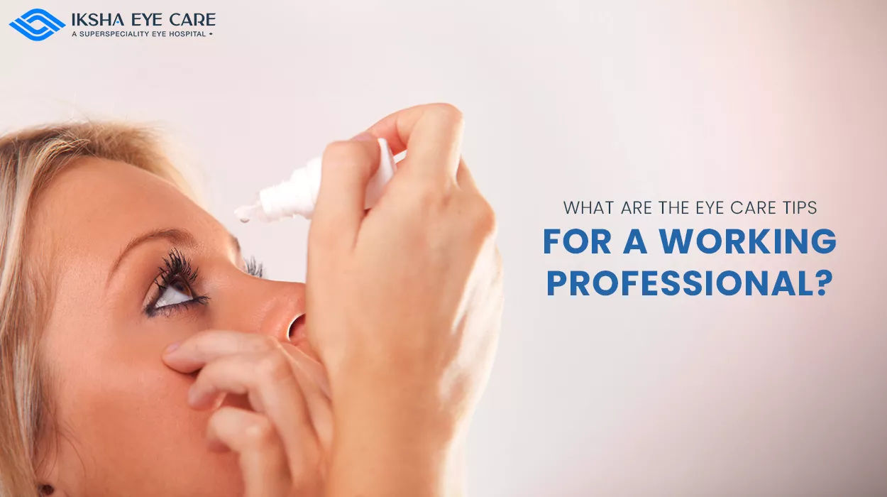 What are the eye care tips for a working professional? | Iksha Eye Care