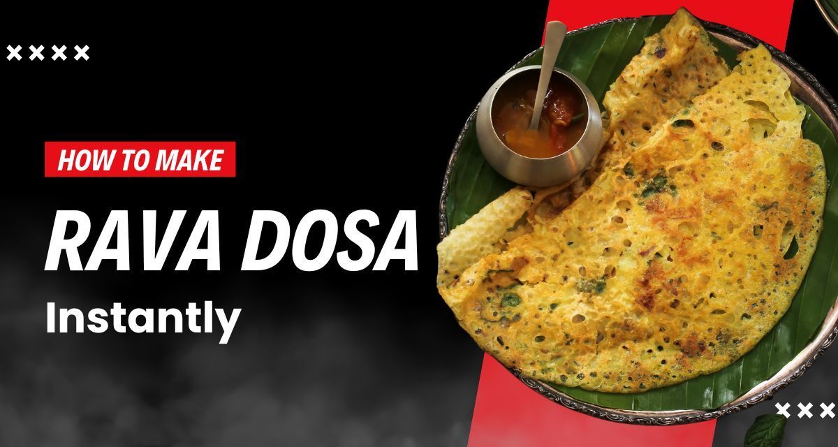 How to Make Rava Dosa Instantly: Quick and Delicious Recipe for Crispy Dosas