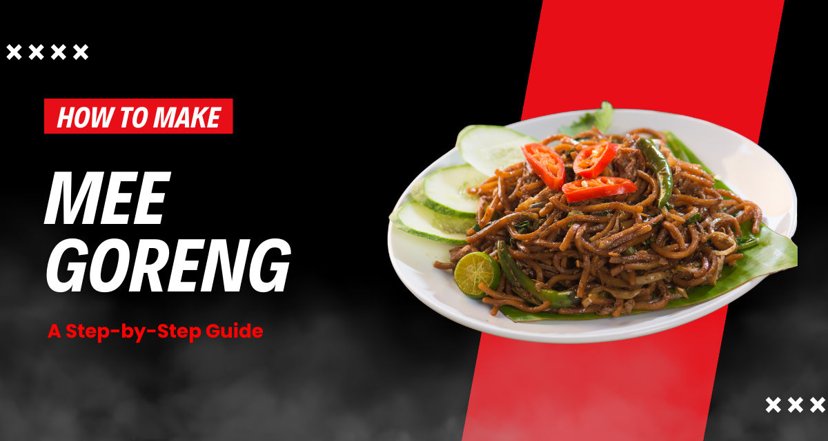 How to Make Classic Mee Goreng: A Step-by-Step Guide
