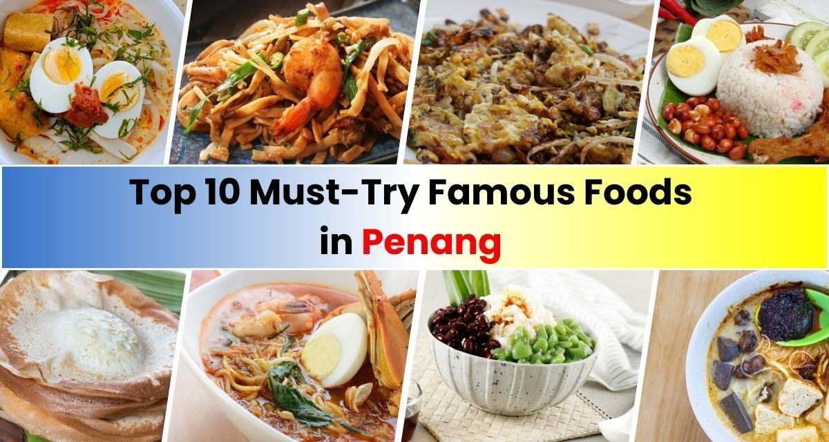 Top 10 Must-Try Famous Foods in Penang (2025 Complete Guide)